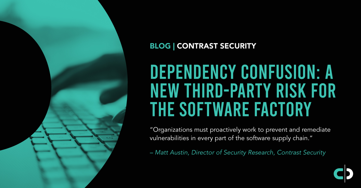 DEPENDENCY CONFUSION: A NEW THIRD-PARTY RISK FOR THE SOFTWARE FACTORY